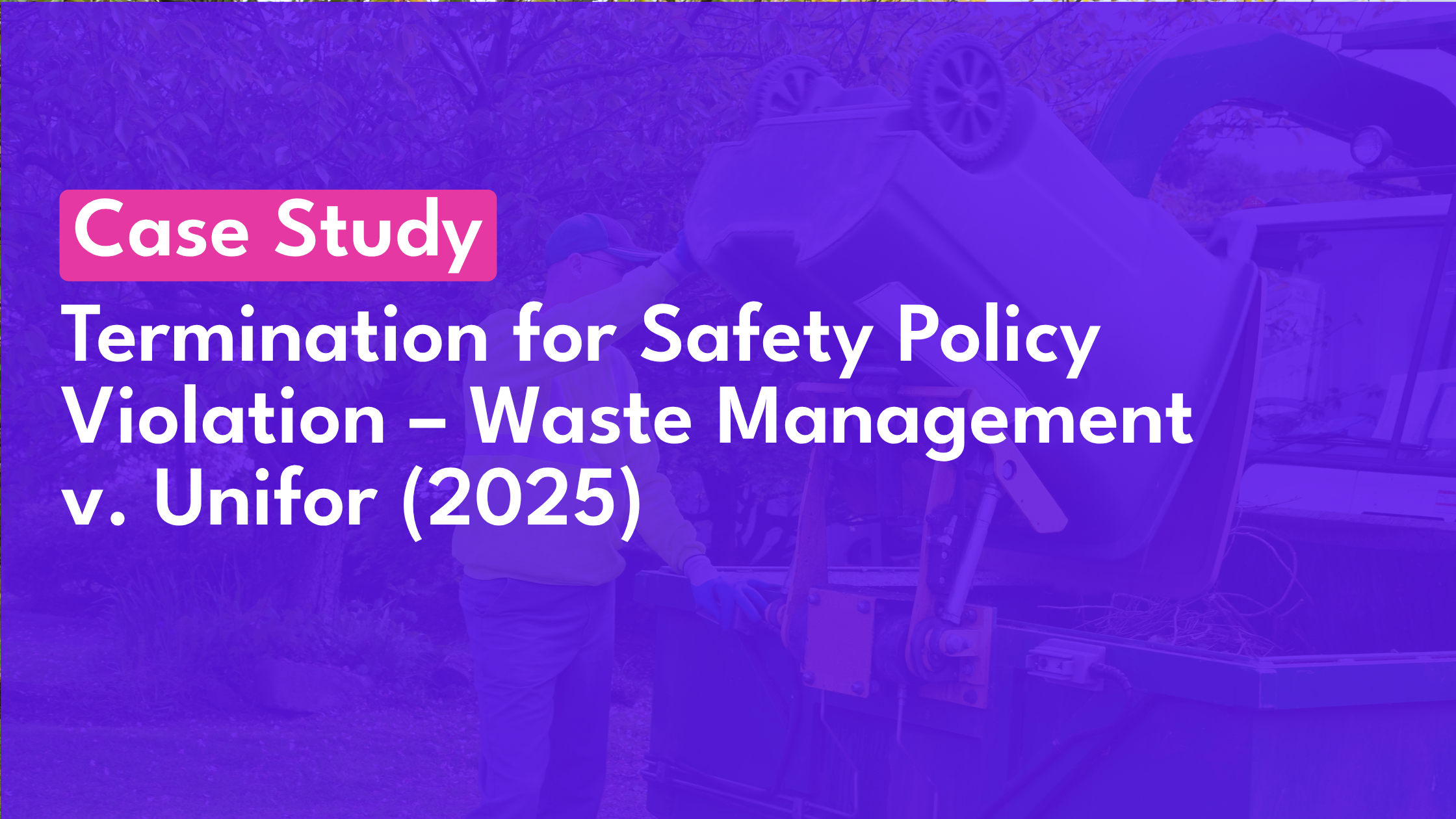 Case Study: Termination for Safety Policy Violation – Waste Management ...